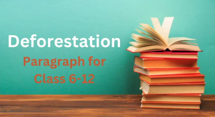 Deforestation Paragraph for Class 6-12 (100-300 Words)